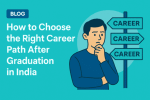 How to Choose the Right Career Path After Graduation in India